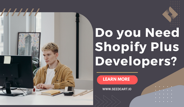 Do you need Shopify Plus Developers?